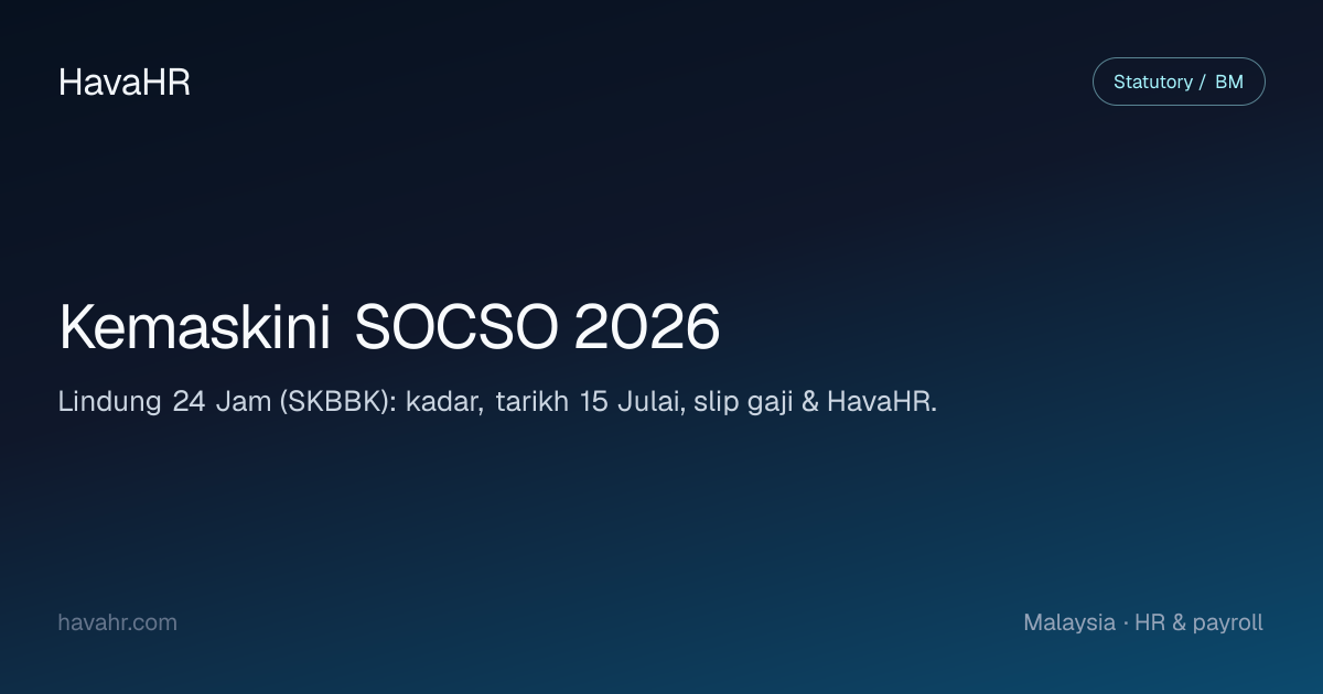 Kemaskini SOCSO 2026 | Lindung 24 Jam (SKBBK) untuk majikan | HavaHR