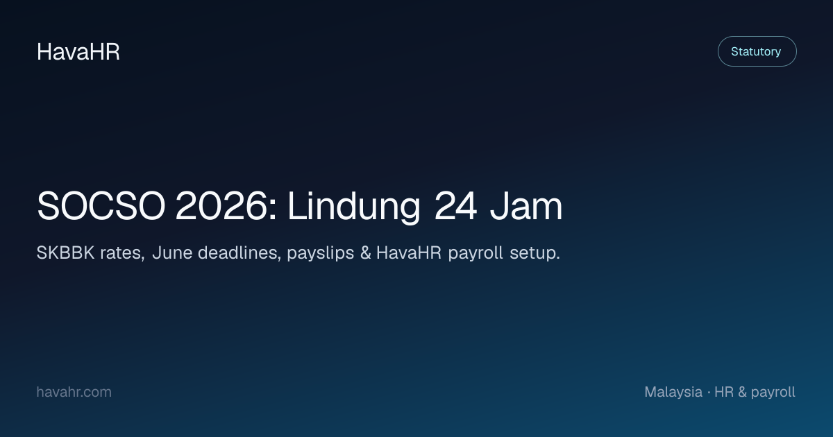 SOCSO 2026 Policy Update: Lindung 24 Jam (SKBBK) Employer Guide | HavaHR